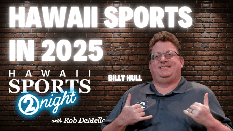 Hawaii Sports 2Night: Hawaii Sports in 2025 w/ Billy Hull – Maximum Hawaii